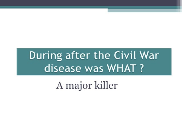 Civil war medicine | PPT | Infectious Diseases | Diseases and Conditions