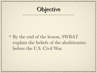 Civil war unit lesson 2 - abolitionist movement - power point | PPT