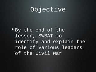 Civil war unit lesson 7 - civil war leaders - power point a | PPT