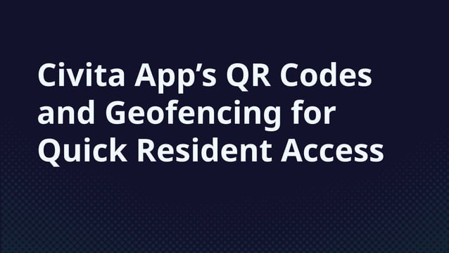Civita App’s QR Codes and Geofencing for Quick Resident Access.pptx