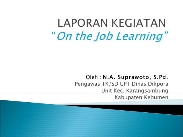 PRESENTASI ON THE JOB LEARNING | PPT
