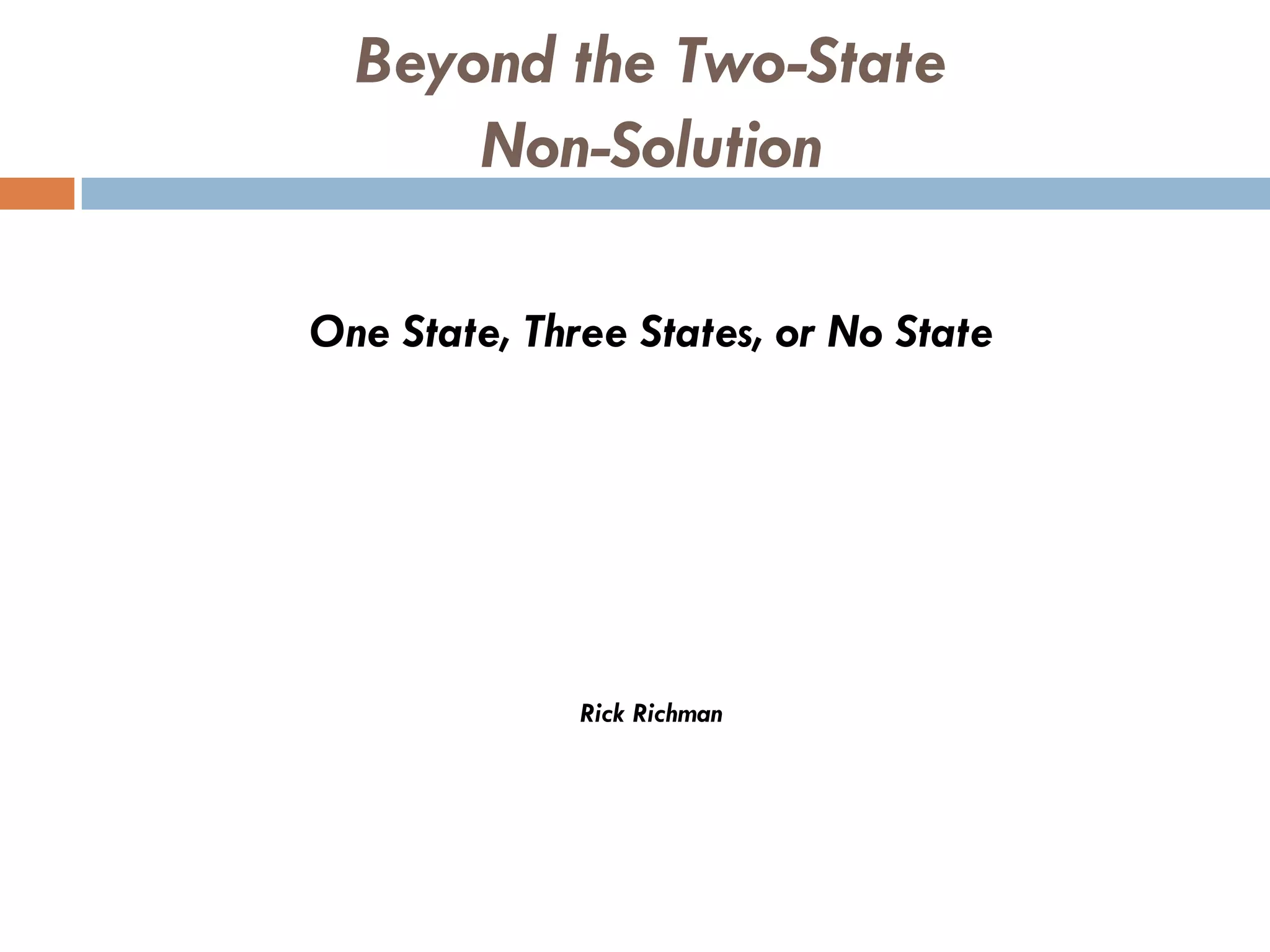 Rick Richman - Beyond the Two-State Non-Solution: One State, Three ...