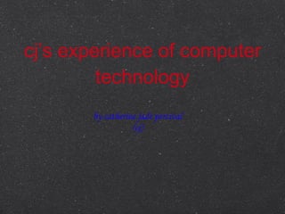 Cjs Expriance Of Technology | PPT | Computing | Technology & Computing