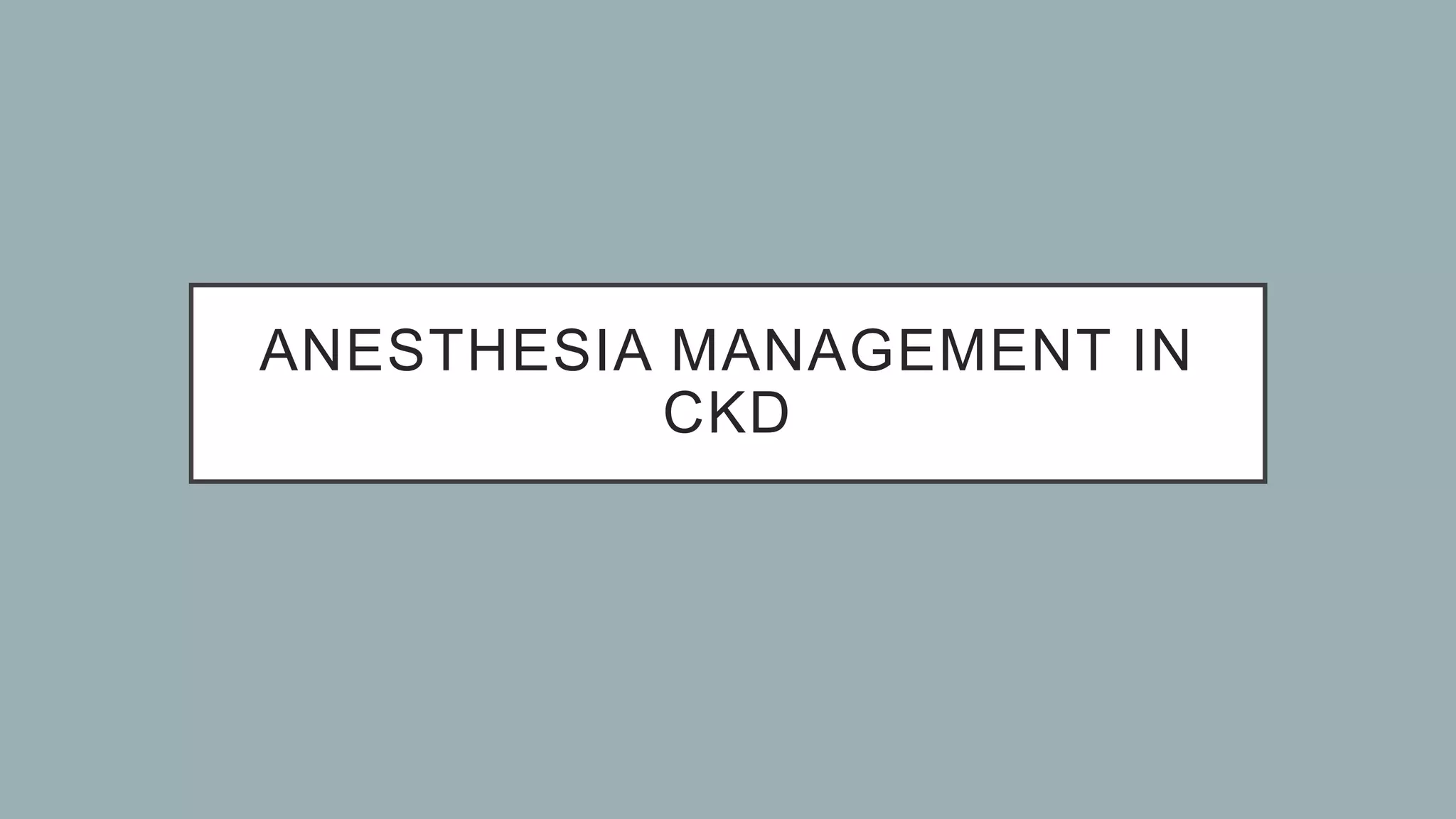 Anesthesia management in chronic kidney diseases | PPTX