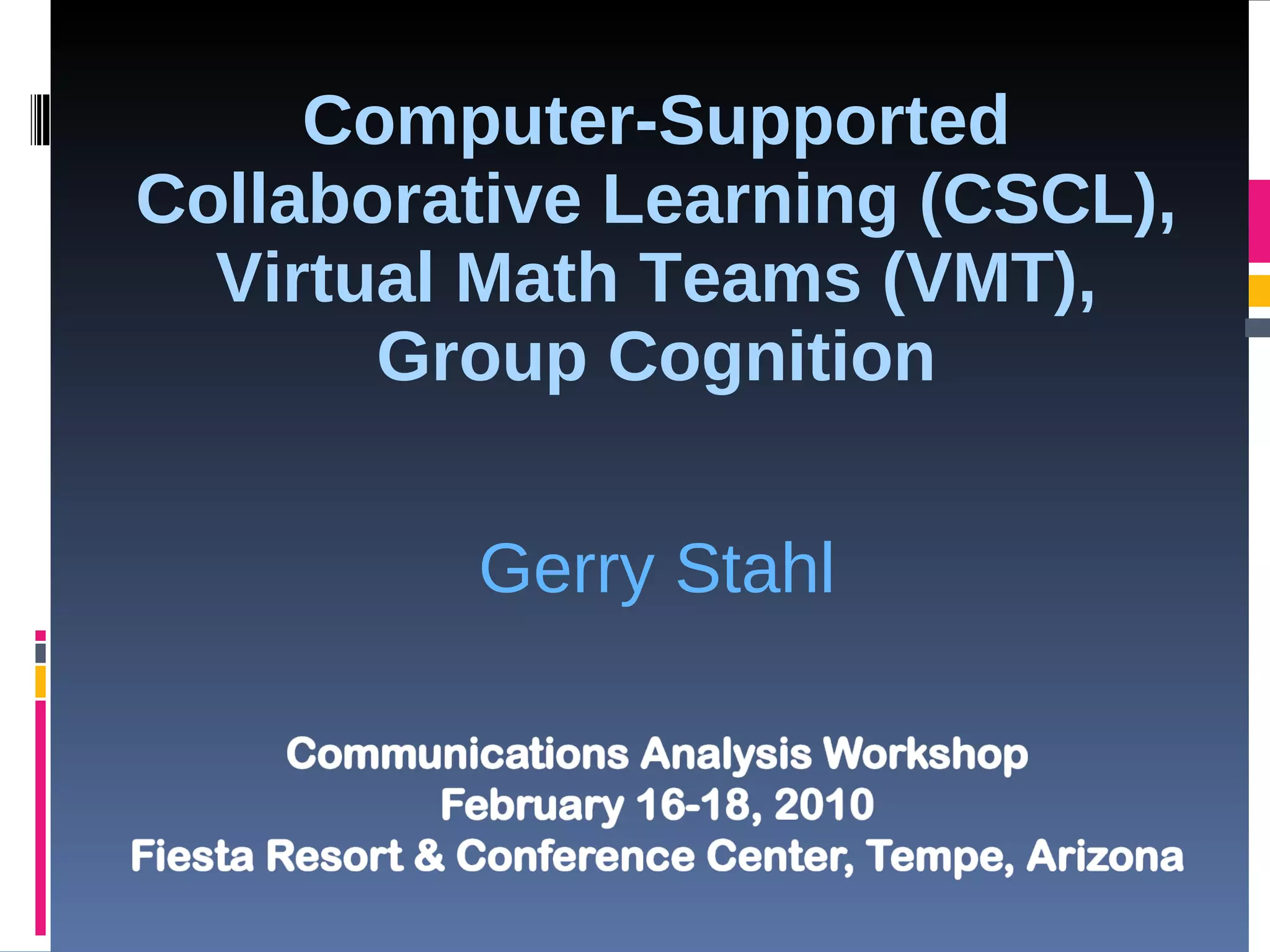 Computer-Supported Collaborative Learning (CSCL), Virtual Math Teams (VMT) and Group Cognition | PPT