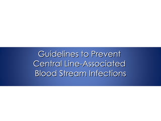 CDC GUIDELINES ON CENTRAL LINE ASSOCIATED BLOOD STREAM INFECTION | PPT