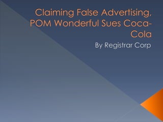 Claiming False Advertising, POM Wonderful Sues Coca-Cola | PPTX