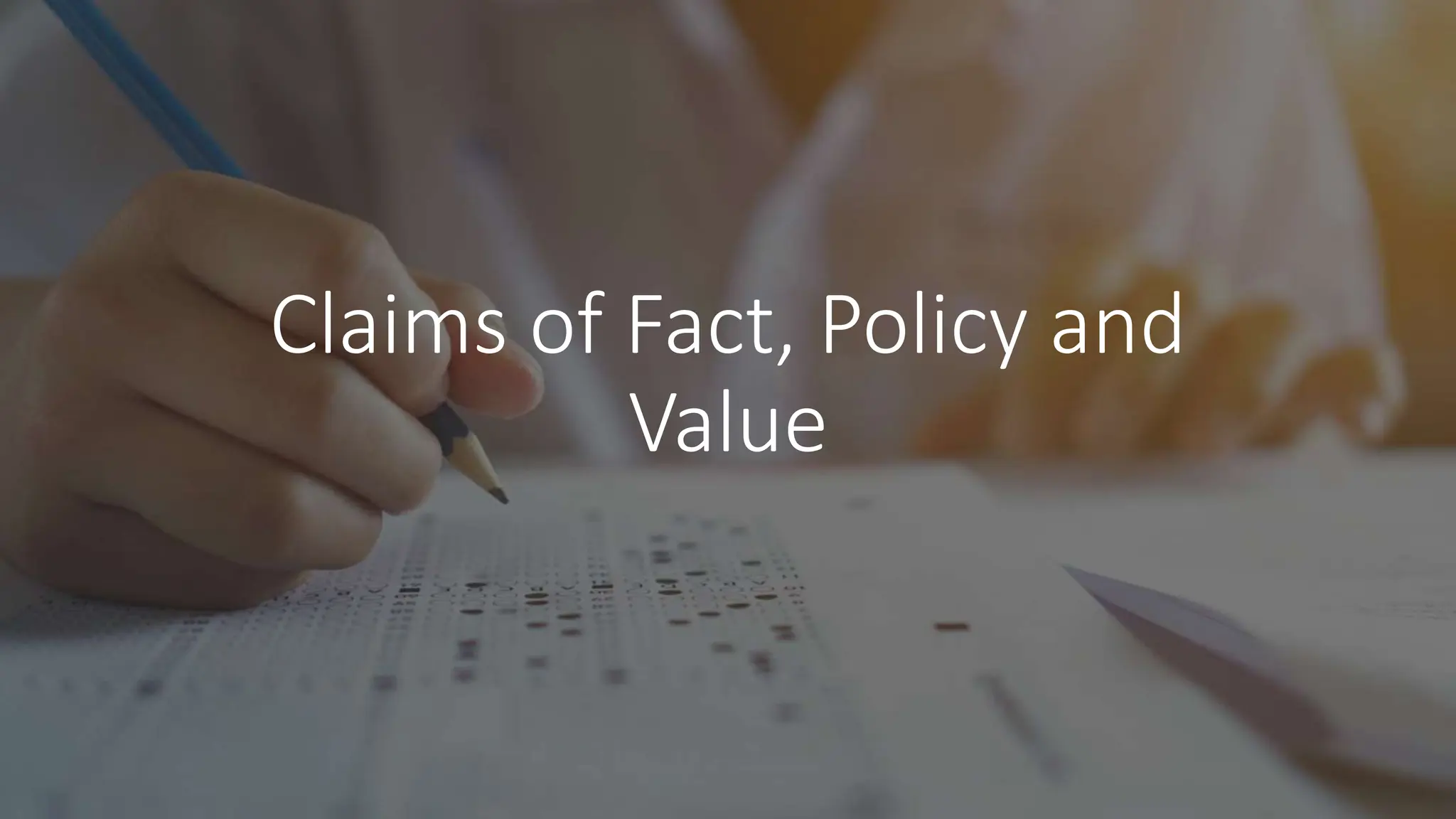 Reading and Writing Claims of Fact, Policy and Value.pptx