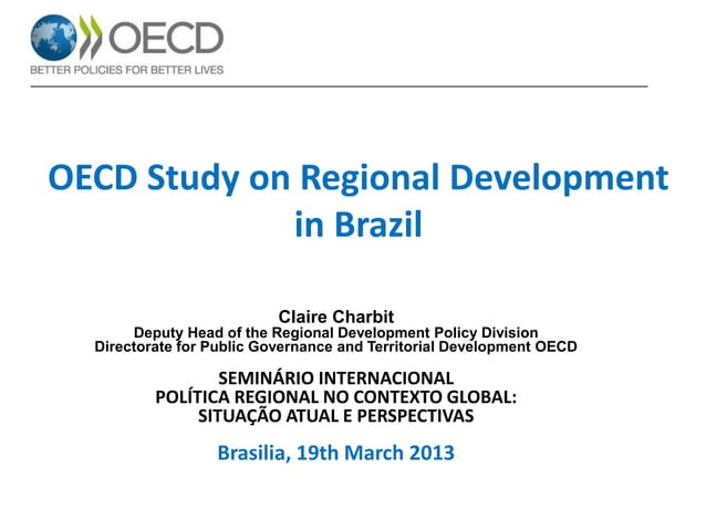 OECD Study on Regional Development in Brazil / Claire Charbit Deputy Head of the Regional ...