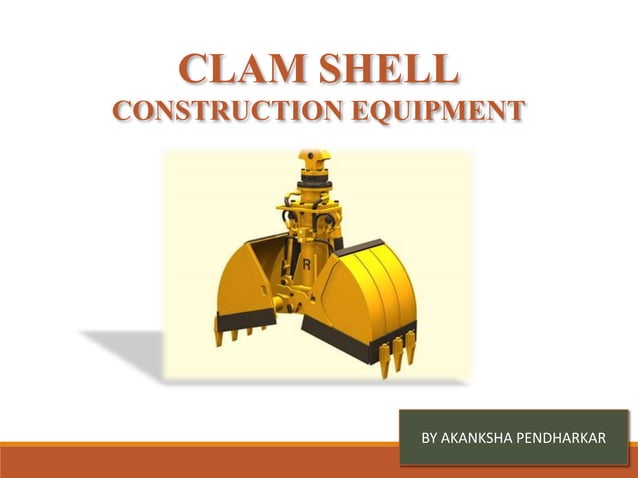 CLAMPSHELL- CONSTRUCTION EQUIPMENT.pptx
