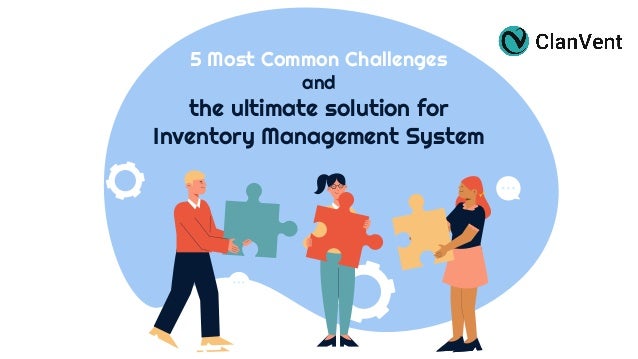 5 Most Common Challenges and the ultimate solution for Inventory ...