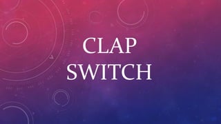 Clap switch | PPTX