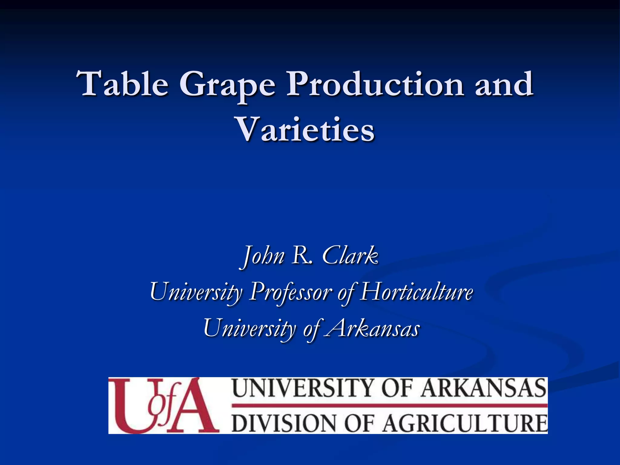 Table Grape Production and Varieties, by John R. Clark | PPTX