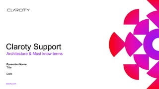 Claroty Support L1 - Architecture components and terms.pptx