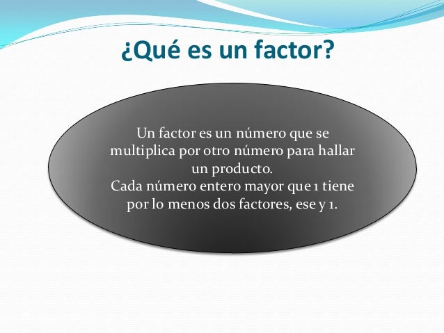 MUNDO MATEMATICO: CUALES SON LOS FACTORES DE UN NUMERO