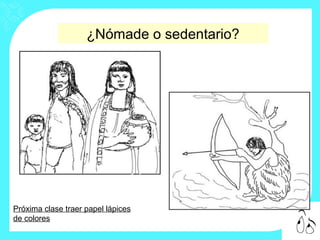 Clase 3 y 4. nómades y sedentarios, localización | PPT