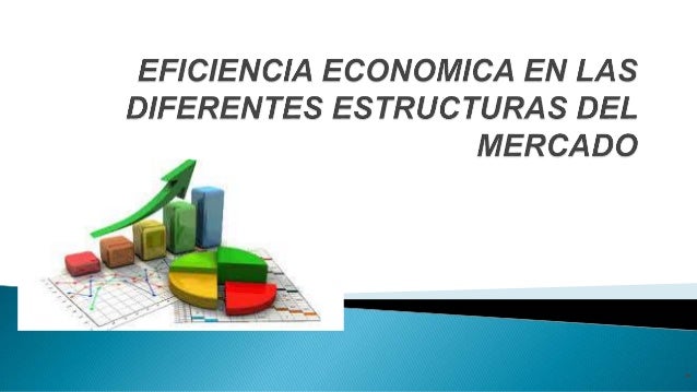 EFICIENCIA ECONOMICA EN LAS DIFERENTES ESTRUCTURAS DEL MERCADO