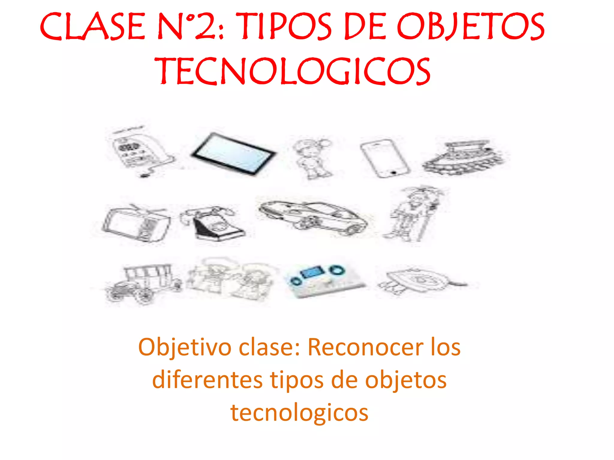 Clase n°2 tipos de objetos tecnologicos | PPTX