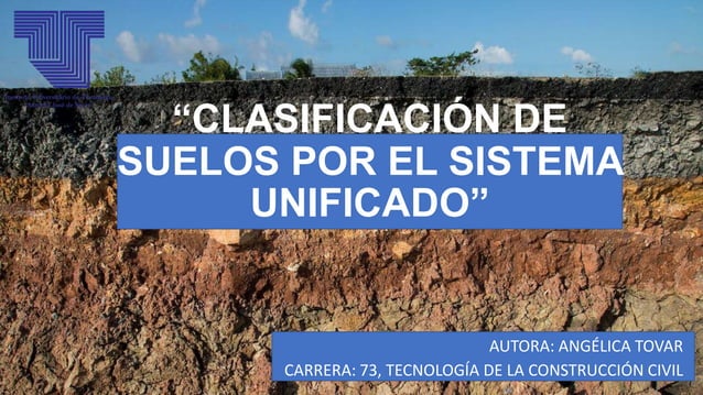 CLASIFICACIÓN DE SUELOS POR EL SISTEMA UNIFICADO ANGELICA TOVAR.pptx ... CLASIFICACIÓN DE SUELOS POR EL SISTEMA UNIFICADO ANGELICA TOVAR.pptx ...