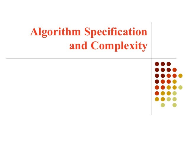 Specification and complexity - algorithm Specification and complexity - algorithm