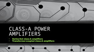 CLASS-A POWER AMPLIFIERS for ECE ECT.pptx