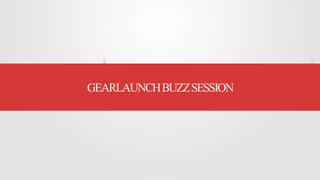 GearLaunch Buzz Session | PPTX