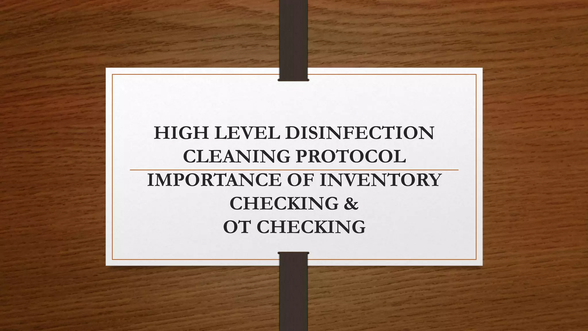 class 1- HIGH LEVEL DISINFECTION, OT CLEANONG PROTOCOL, IMPORTANCE OF DOCUMENTATION, INVENTORY ...