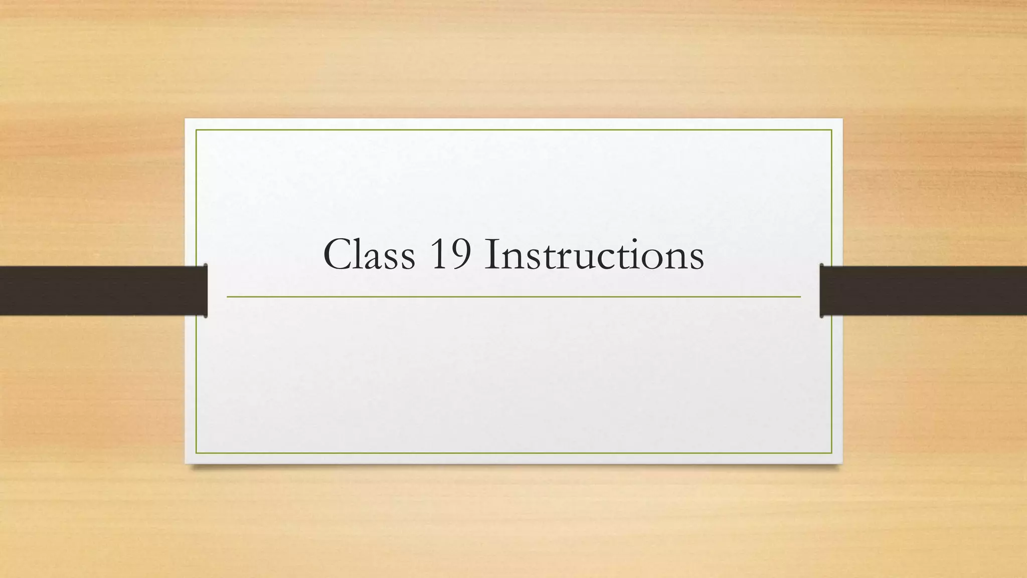 Class 19 instructions EE1 | PPTX