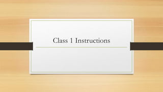 Class 1 instructions | PPT