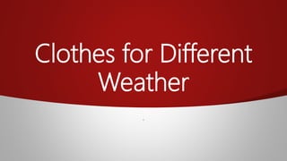 Clothes for Different Weather | PPTX
