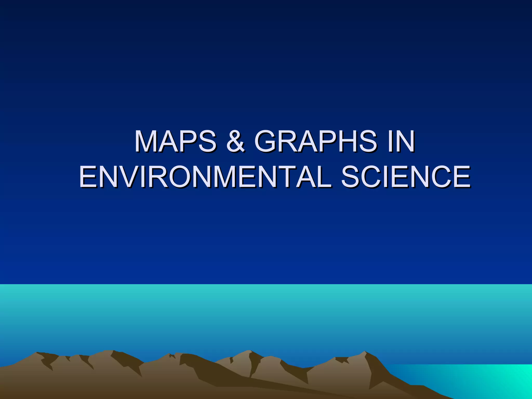Environmental Science - Maps and Graphs | PPT