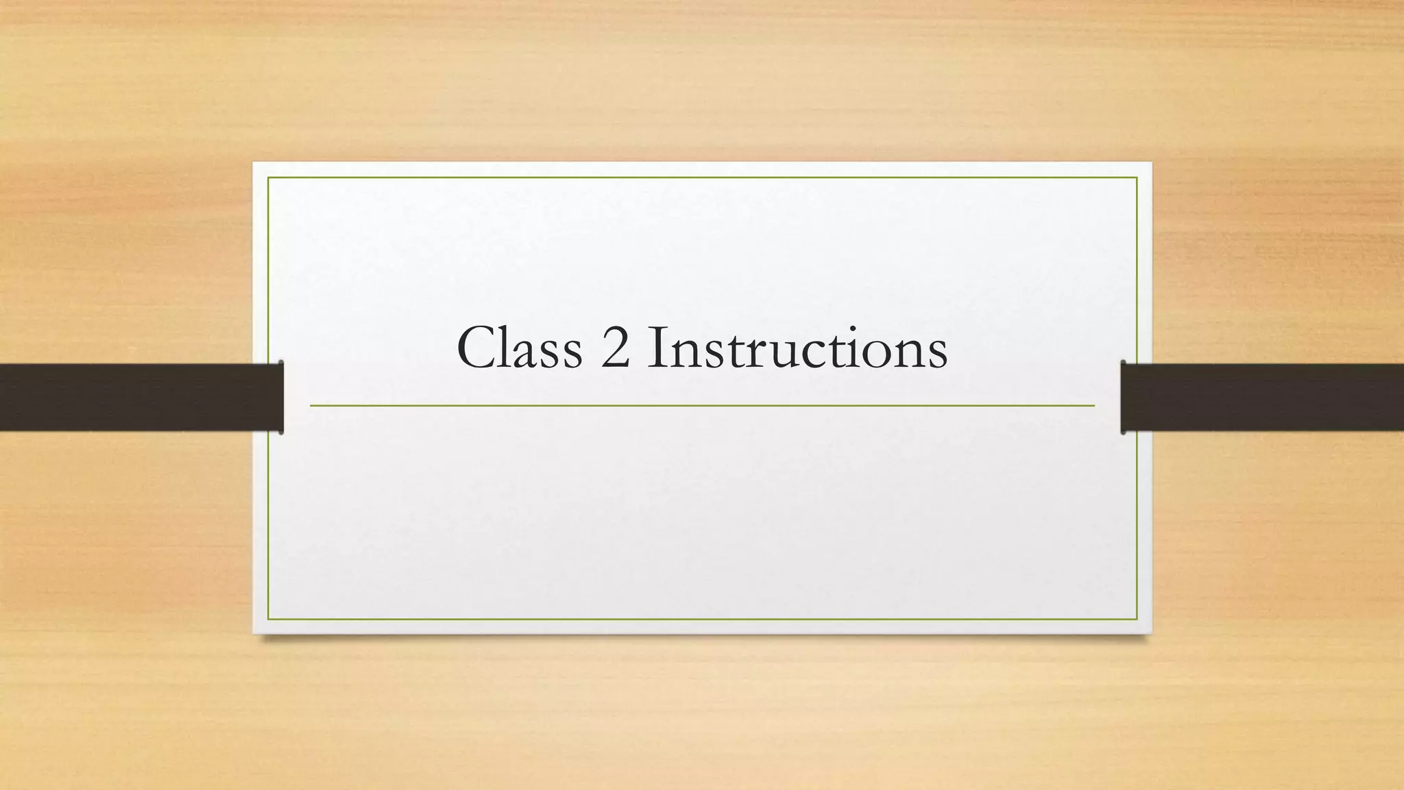 Class 2 instructions | PPTX