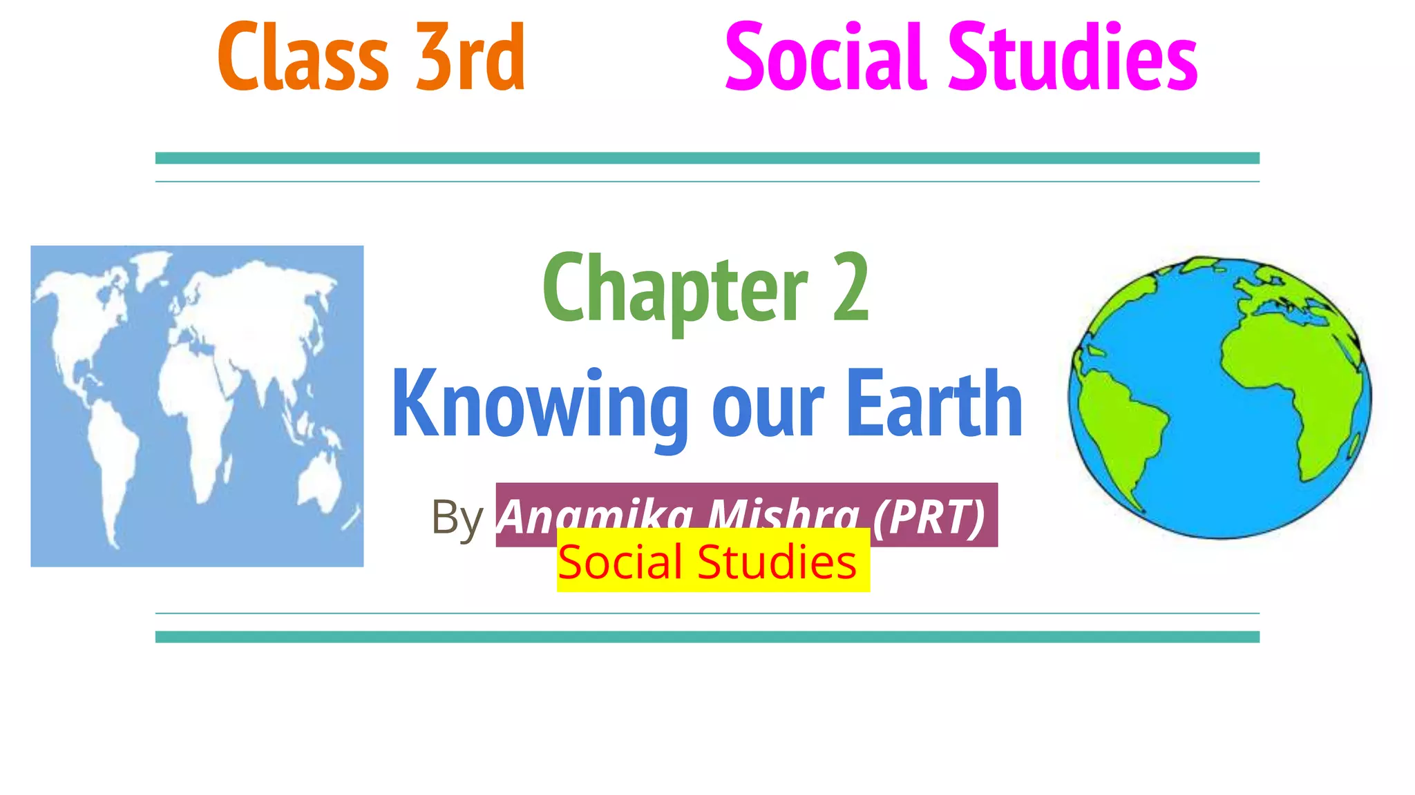 Class 3rd Social Studies Chapter 2 (KNOWING OUR EARTH) | PPTX