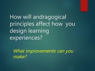 Class 4 knowles principles of andragogy rev | PPT