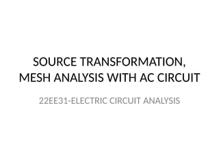 Class 4- source transformation, mesh analysis with ac circuits.pptx