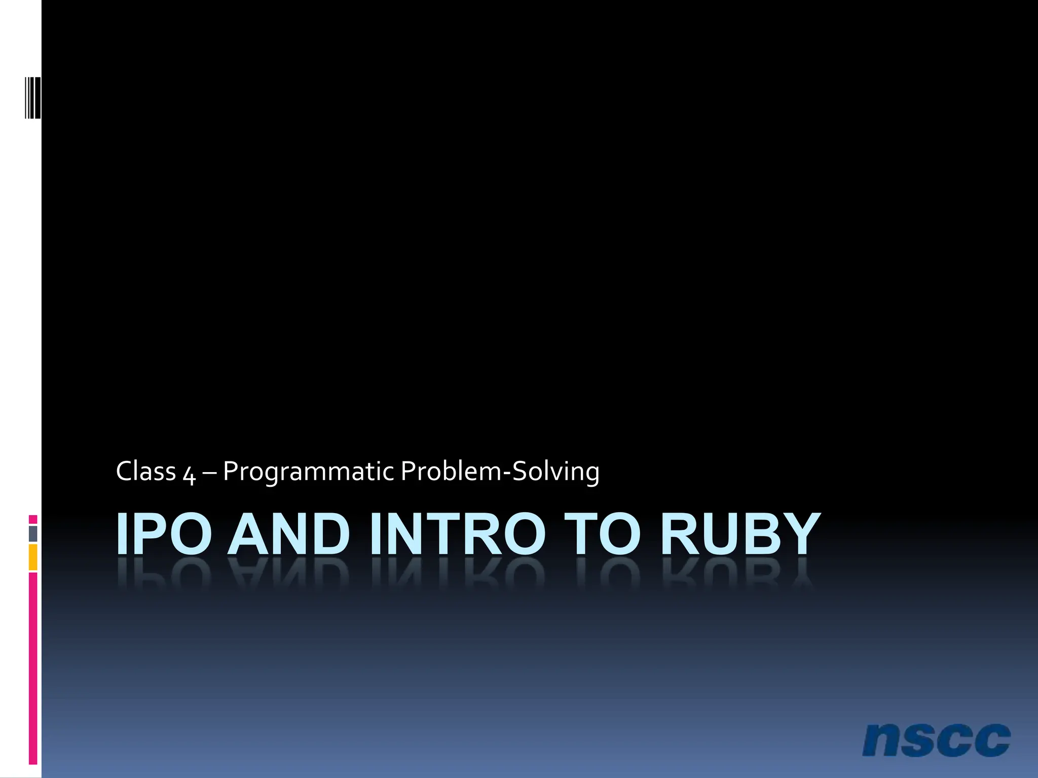 Class 4 IPO and Intro to Ruby | PPTX | Programming Languages | Computing