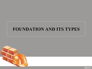 Foundation and its types and detailed explanation | PPT
