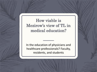 Class 5 mezirow's tl theory adlt 671 | PPTX