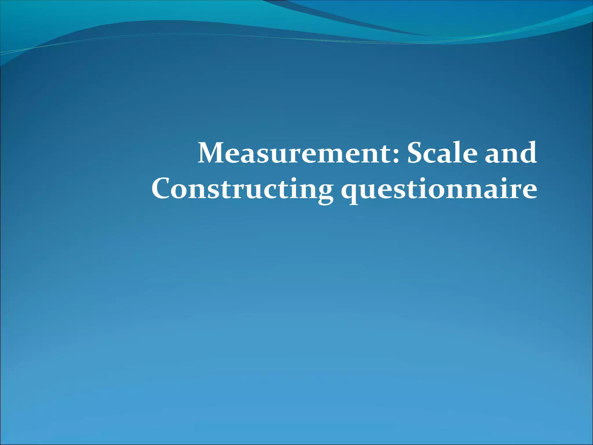 Measurement, scaling and questionnaire development | PPT