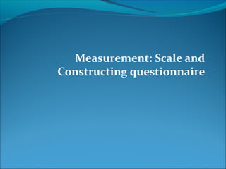Measurement, scaling and questionnaire development | PPT