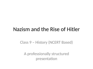 Class_9_Nazism_and_the_Rise_of_Hitler_Attractive_Content_PPT.pptx