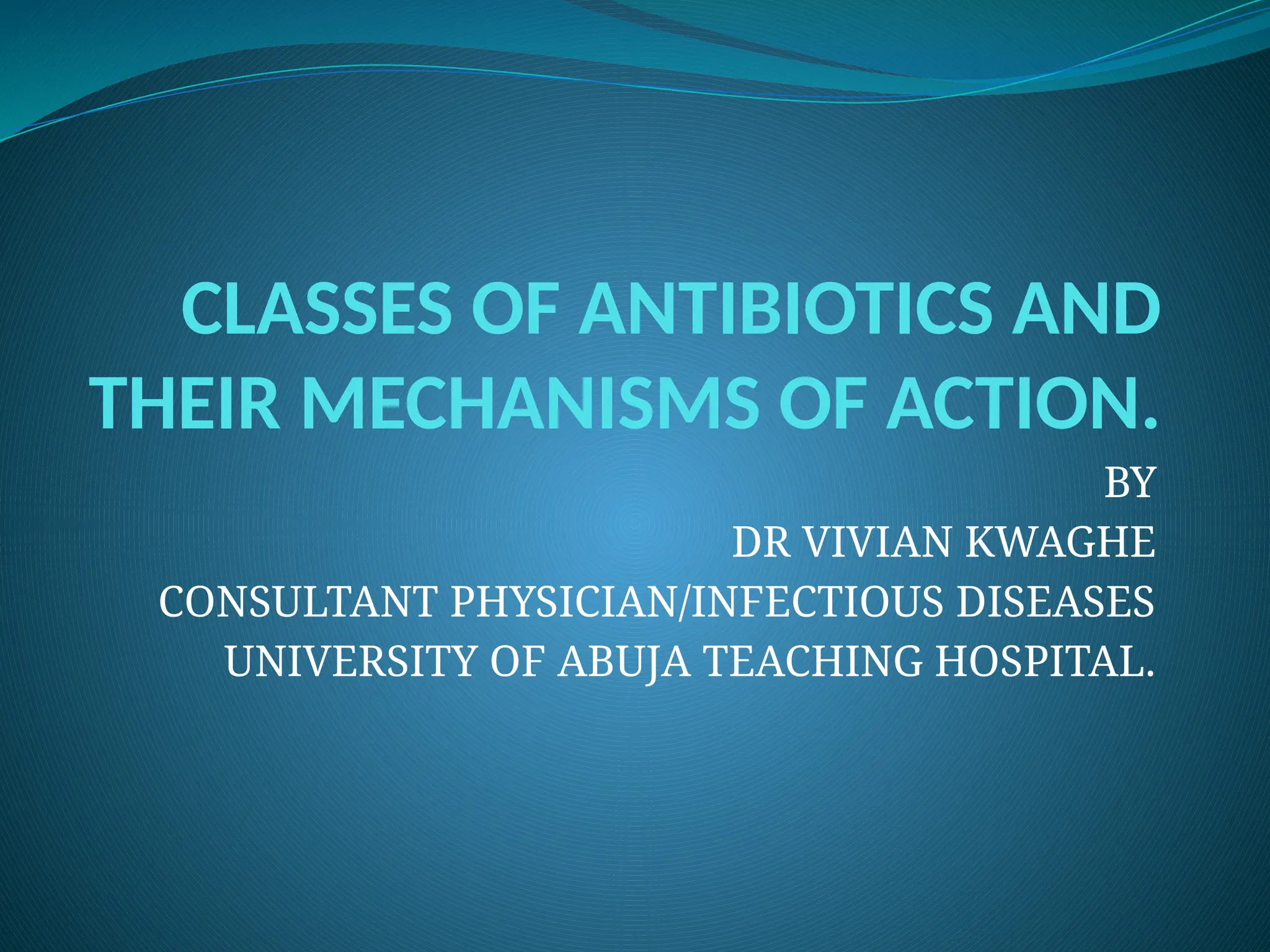 CLASSES OF ANTIBIOTICS AND THEIR MECHANISMS OF ACTION.pptx