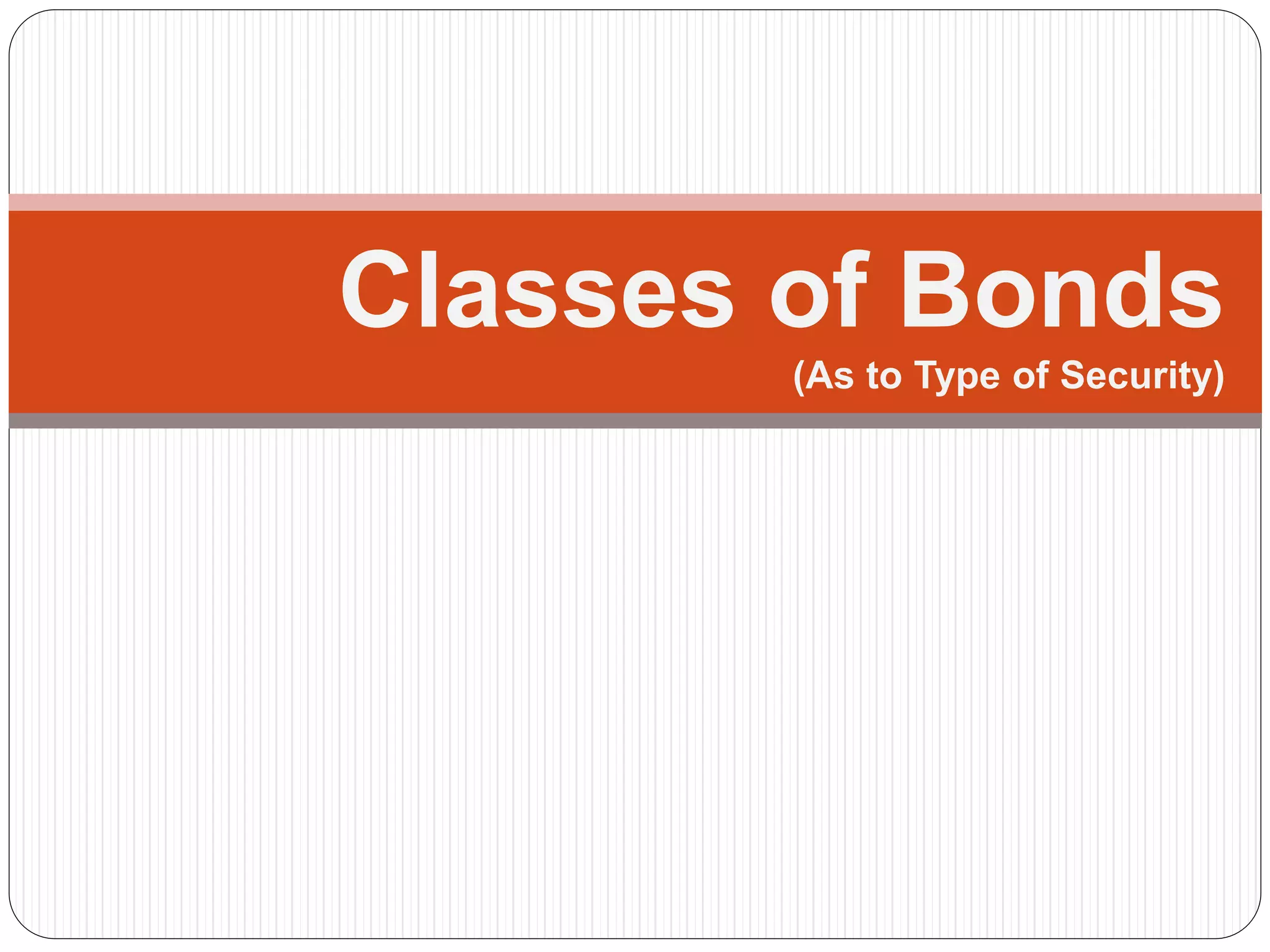 Classes of bonds (Classification of Bonds as to type) | PPTX
