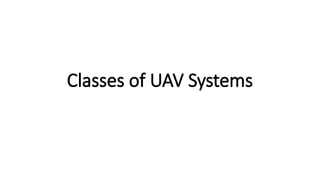 Classes of Unmanned Aerial vehicles and Systems.pptx