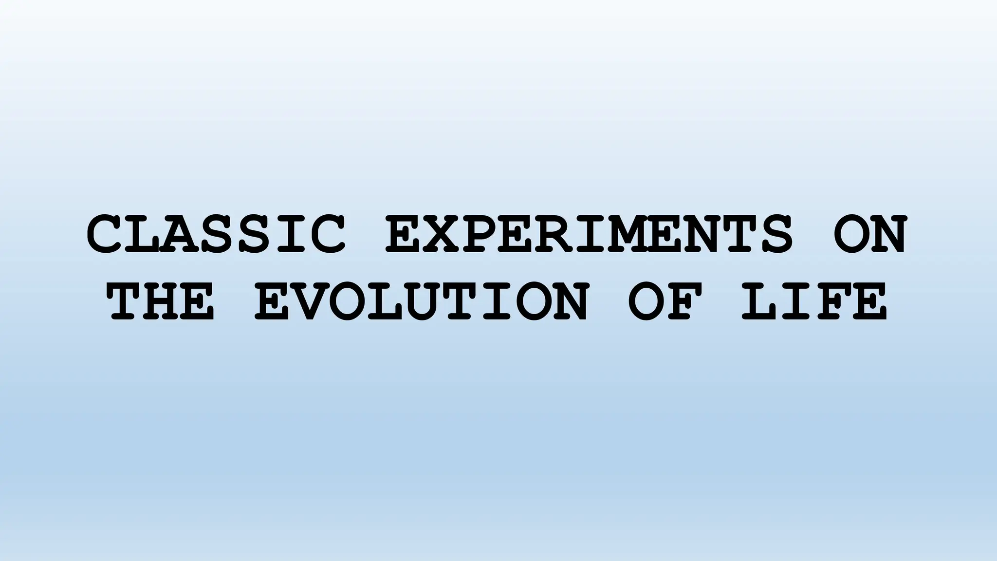 CLASSIC-EXPERIMENTS-ON-THE-EVOLUTION-OF-LIFE.ppt