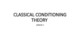 CLASSICAL CONDITIONING THEORY GROUP 2.pptx
