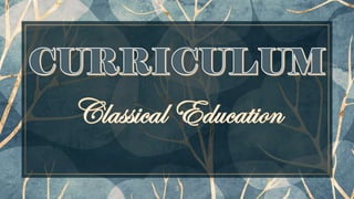 CLASSICAL EDUCATION PART 2 METHOD AND CURRICULUM.pptx