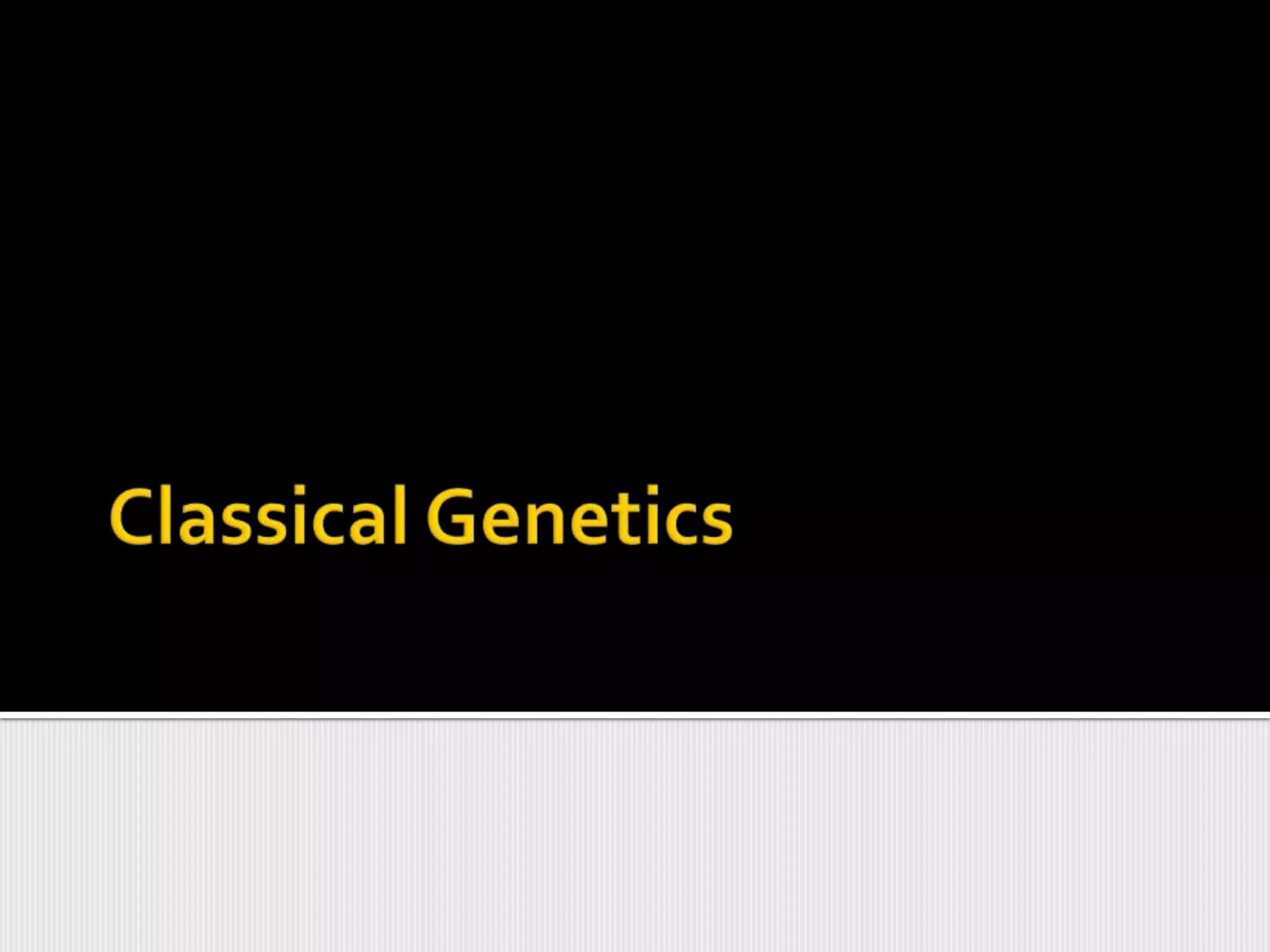 Classical genetics | PPTX