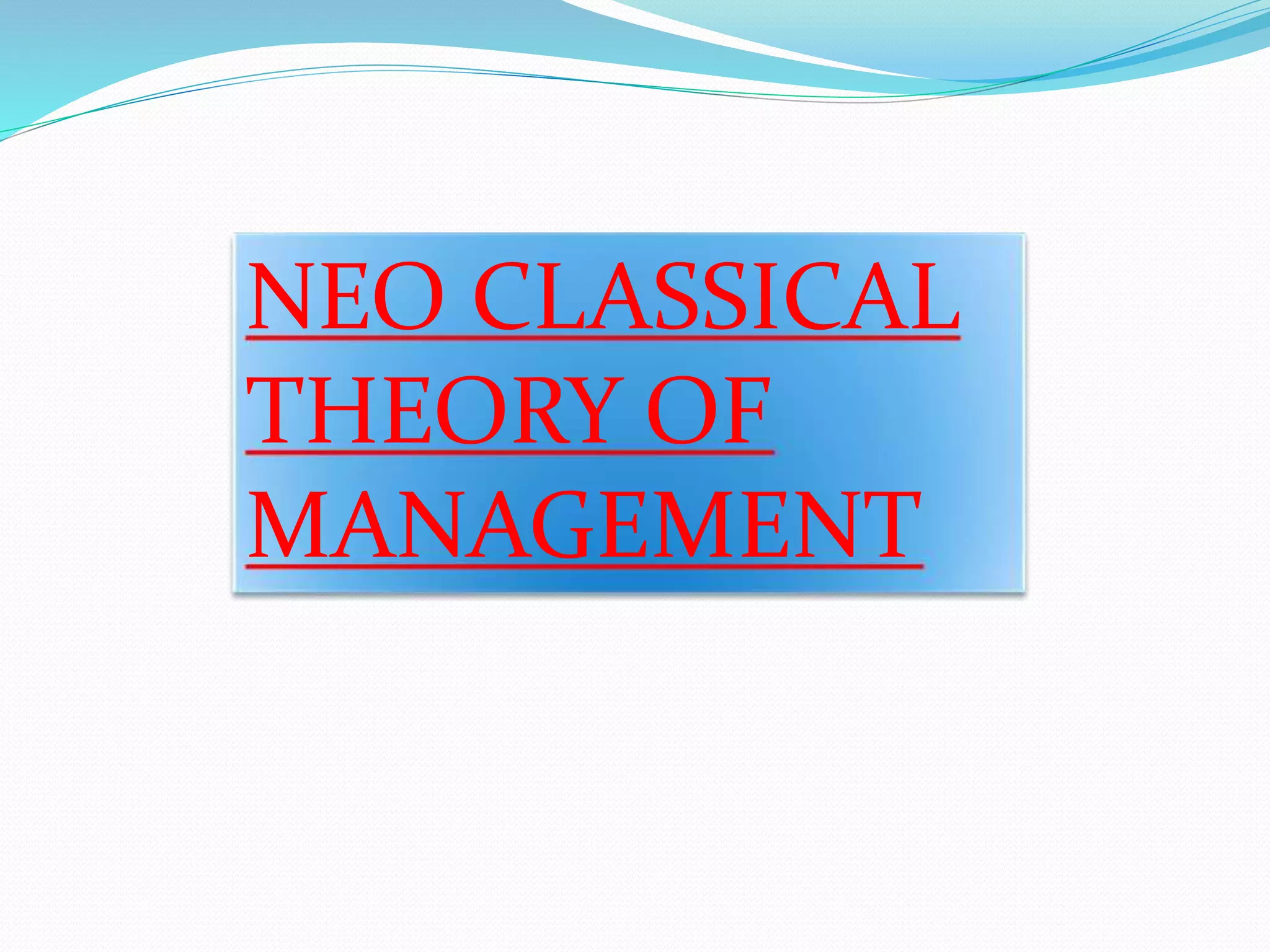 Classical & Neo classical theory of management | PPTX