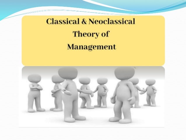 Classical And Neo Classical Theory Of Management